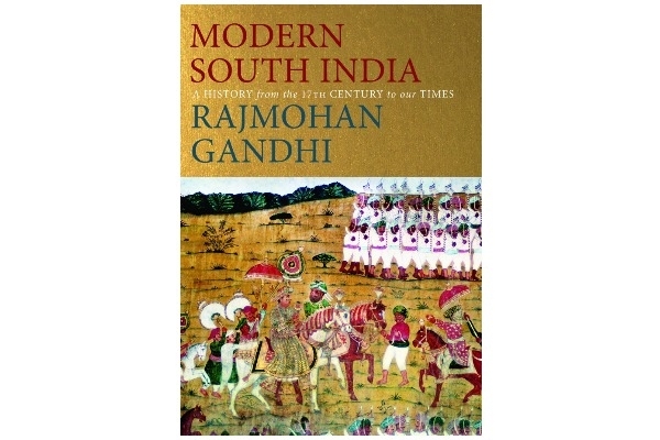 Rajmohan Gandhi’s Retelling Of South India’s History Is Almost From The ...